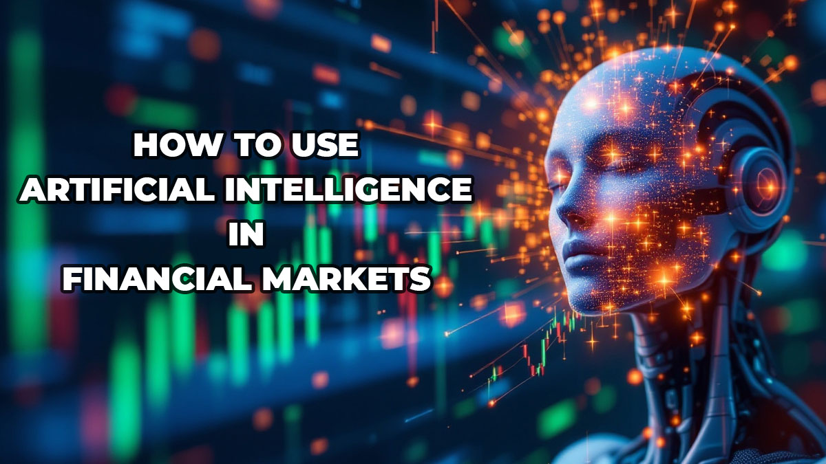 How to Use Artificial Intelligence in Financial Markets - Global Forex ...